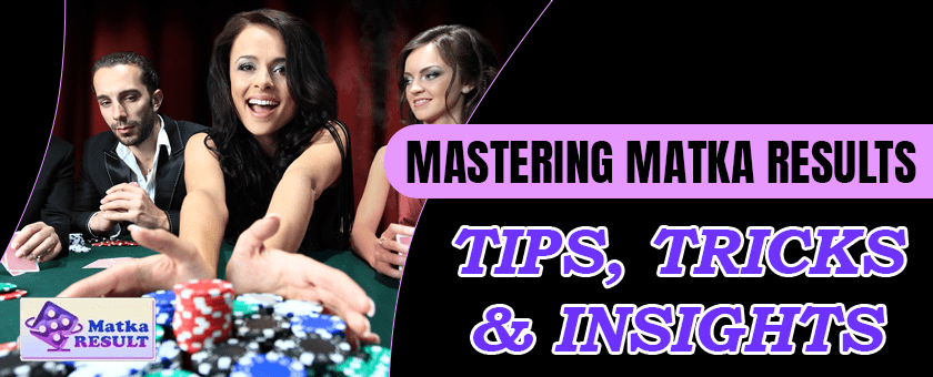 Mastering Matka Results: Essential Tips, Tricks, and Winning Insights ...