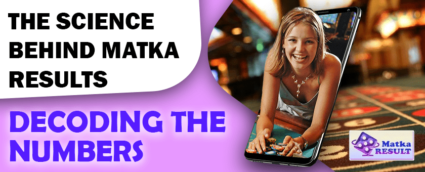 The Science Behind Matka Results: Decoding the Numbers with Precision ...